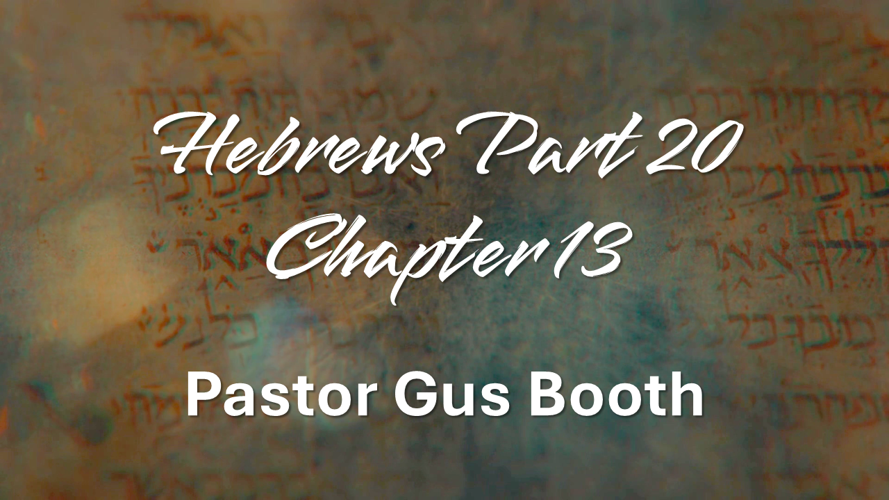Hebrews Part 20, Chapter 13 Pastor Gus Booth - Warroad Community Church